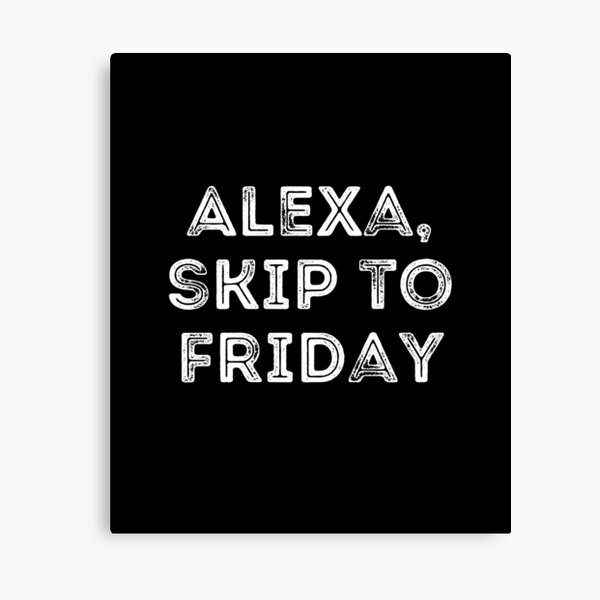 "Alexa Skip to Friday All Caps Rough Text Design Friyay Funny Finally ...