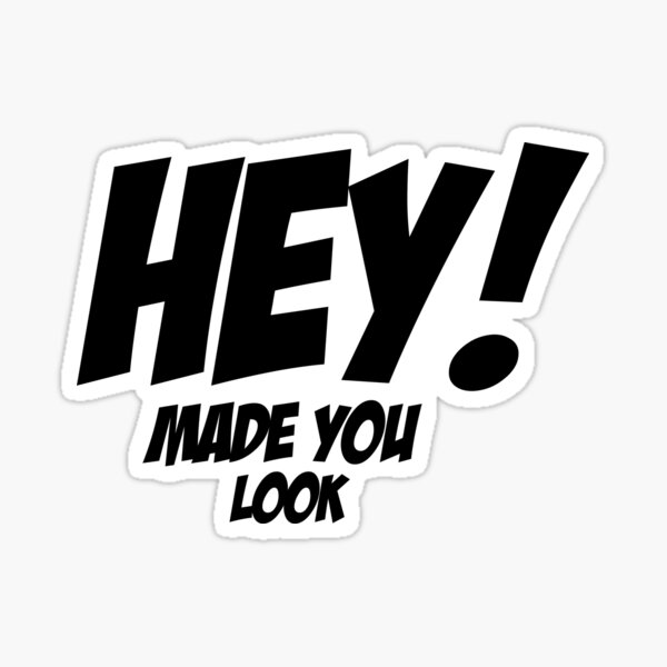 "Hey! Made You Look" Sticker by Synoxie | Redbubble