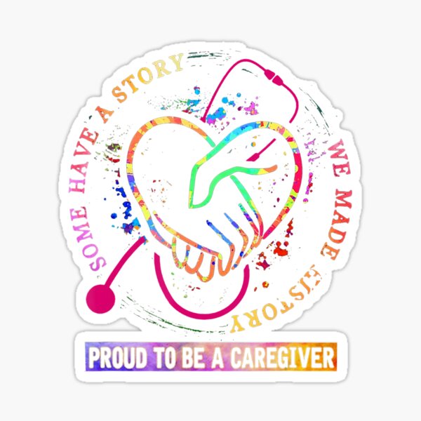 "Some have a story we made history proud to be a caregiver" Sticker by ...