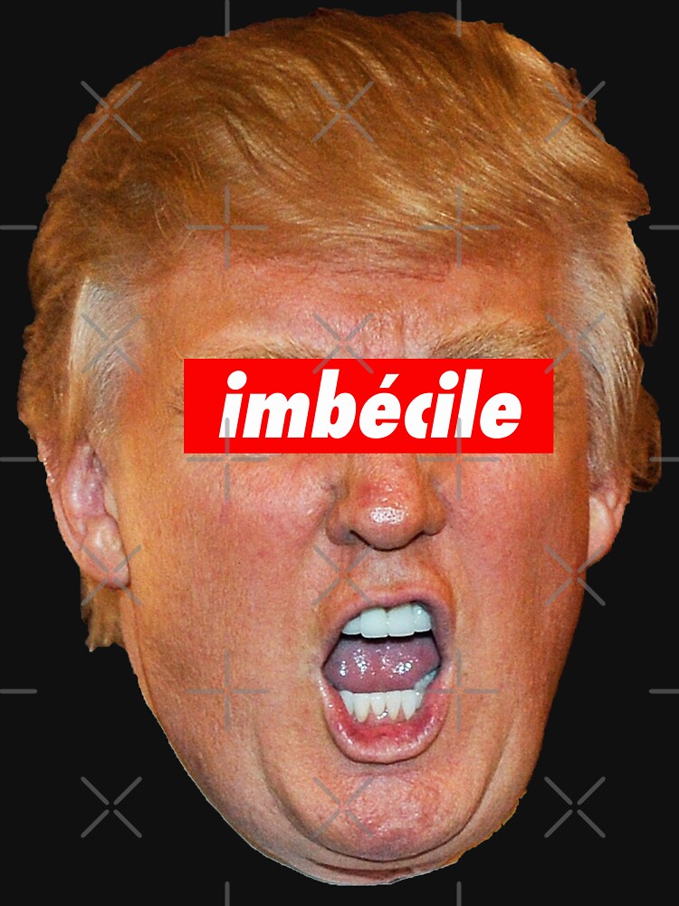 "Trump imbécile" T-shirt for Sale by Thelittlelord | Redbubble ...