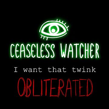 "Ceaseless Watcher i want that twink obliterated" Sticker for Sale by IDrawSciFi | Redbubble