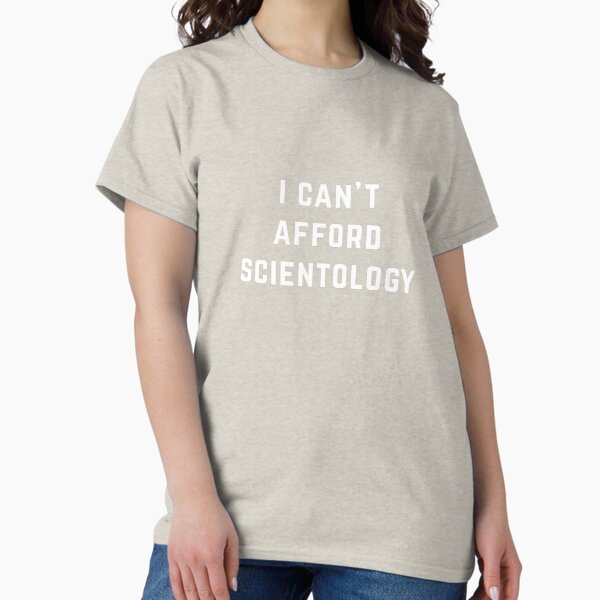 I Cant Afford Scientology T-Shirts for Sale | Redbubble