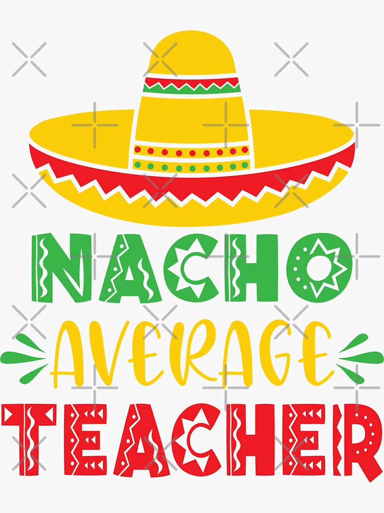 "Nacho Average Teacher" Sticker by Scubedesign | Redbubble