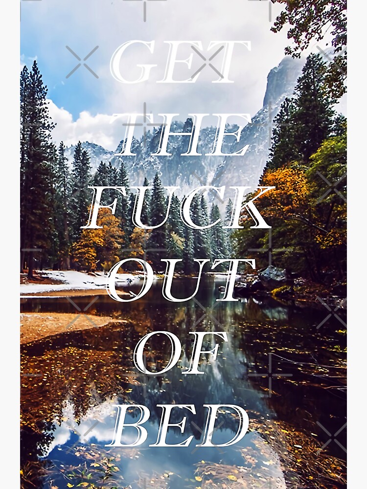 "Inspiration "Get The Fuck Out Of Bed"" Sticker for Sale by ...