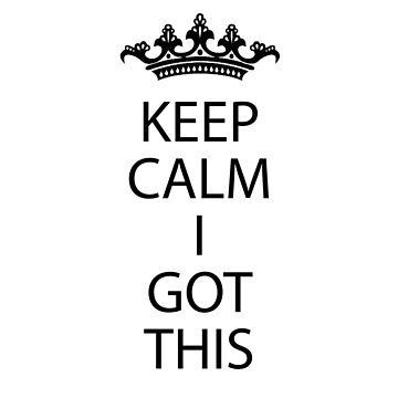 Keep Calm We Got This