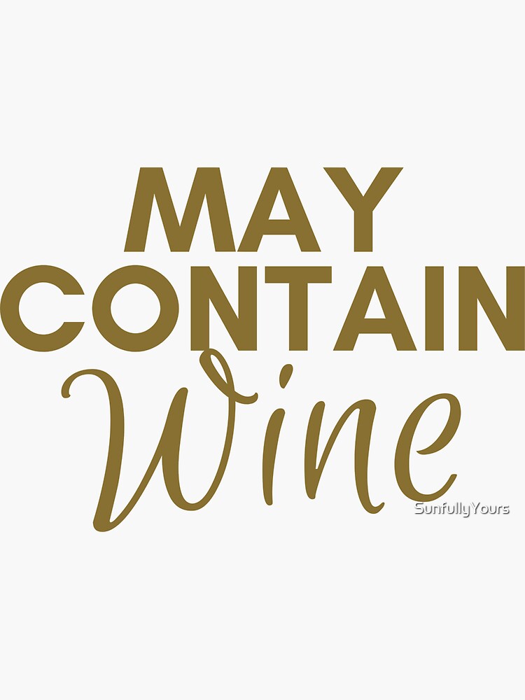 "May Contain Wine" Sticker for Sale by SunfullyYours | Redbubble
