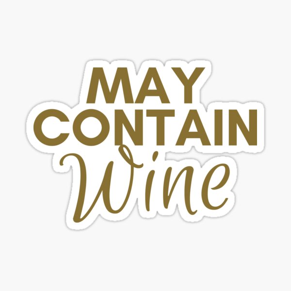 "May Contain Wine" Sticker for Sale by SunfullyYours | Redbubble