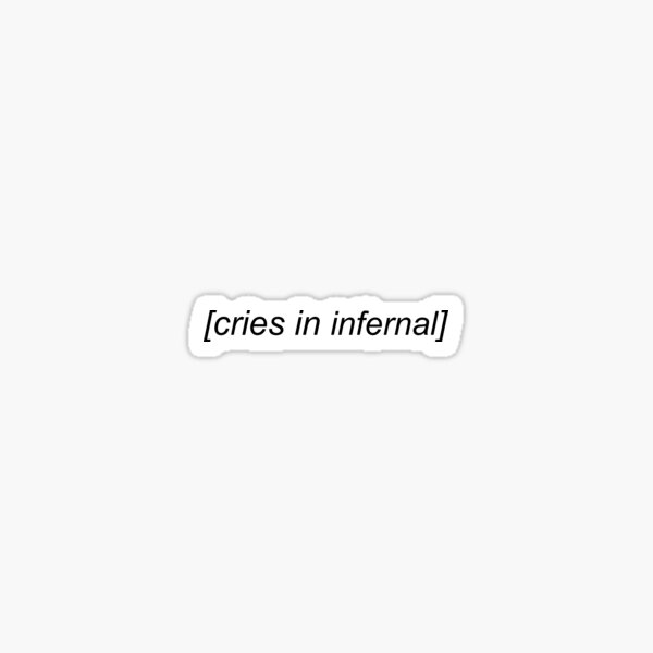 "Cries In Infernal Meme" Sticker by Soursoul99 | Redbubble