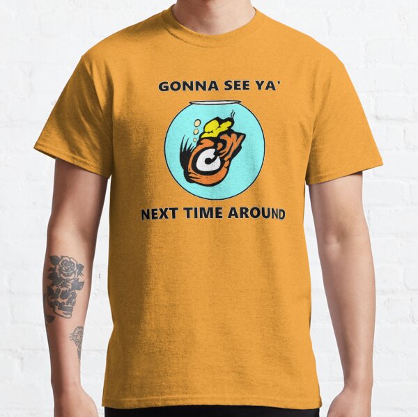 See Ya Next Time T-Shirts | Redbubble