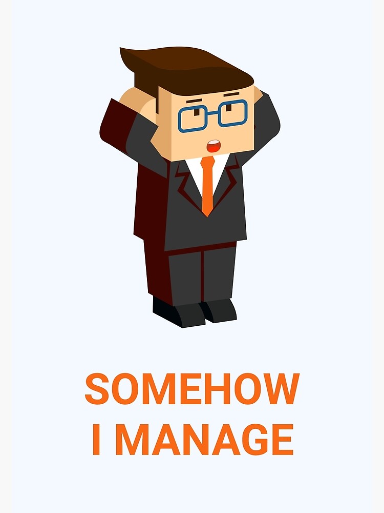 "Somehow I manage Typical Mananger" Poster by Sierra-Charlie | Redbubble