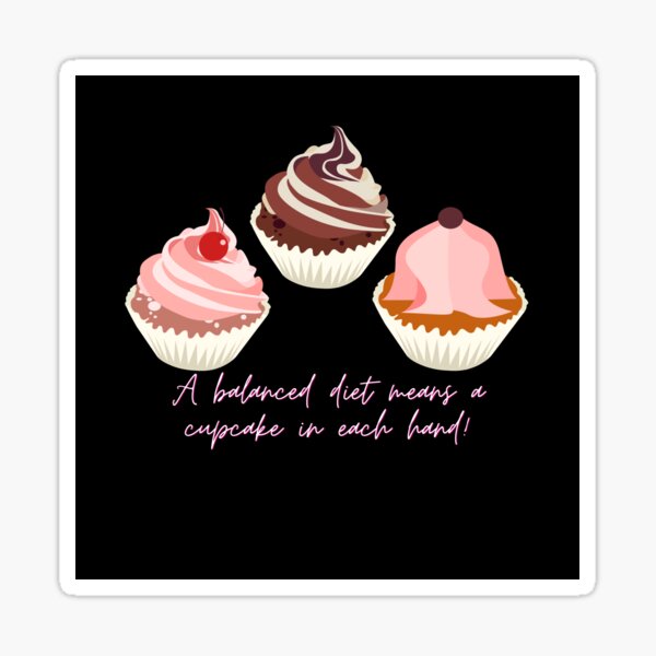 "Cupcakes For A Balanced Diet" Sticker by DaisysFantasy | Redbubble
