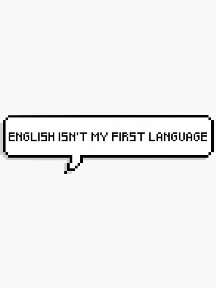 "English Isn't My First Language" Sticker for Sale by crownvictoria23 ...
