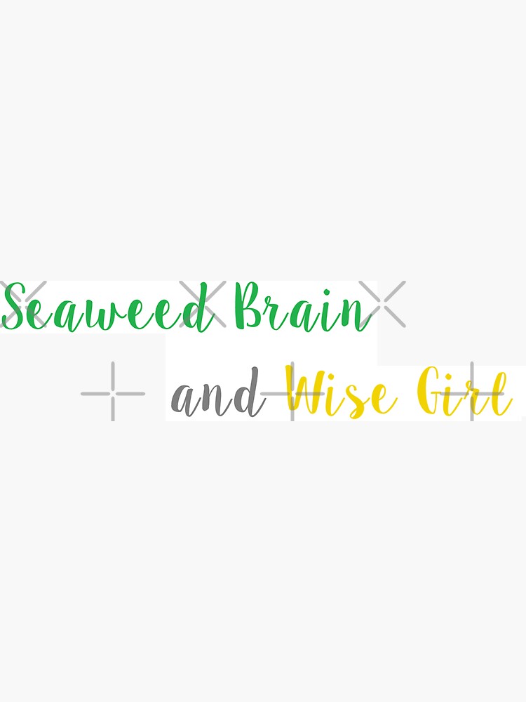 "Seaweed Brain and Wise Girl" Sticker for Sale by L Smith | Redbubble