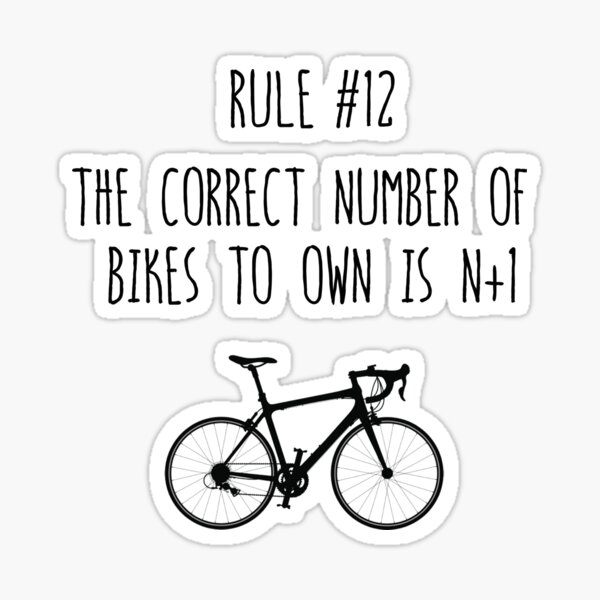 "Rule #12 The correct number of bikes to own is n+1" Sticker for Sale ...