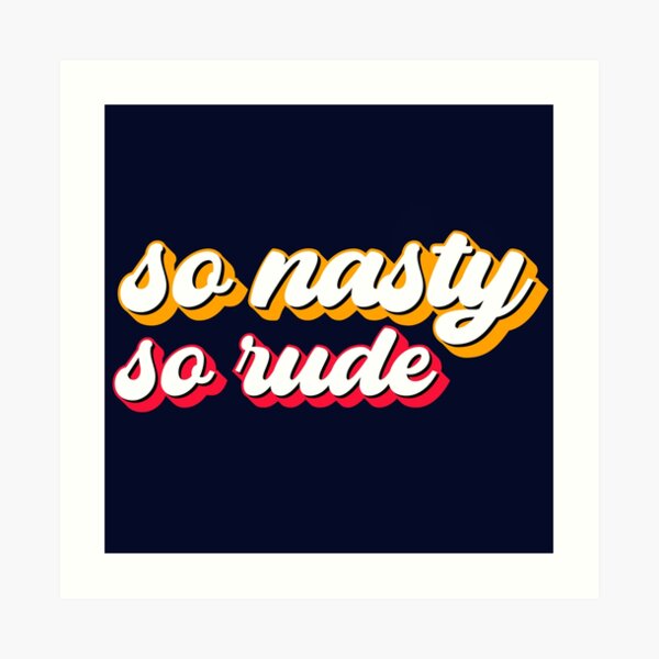 "So Nasty, So Rude" Art Print by HousewivesArt | Redbubble