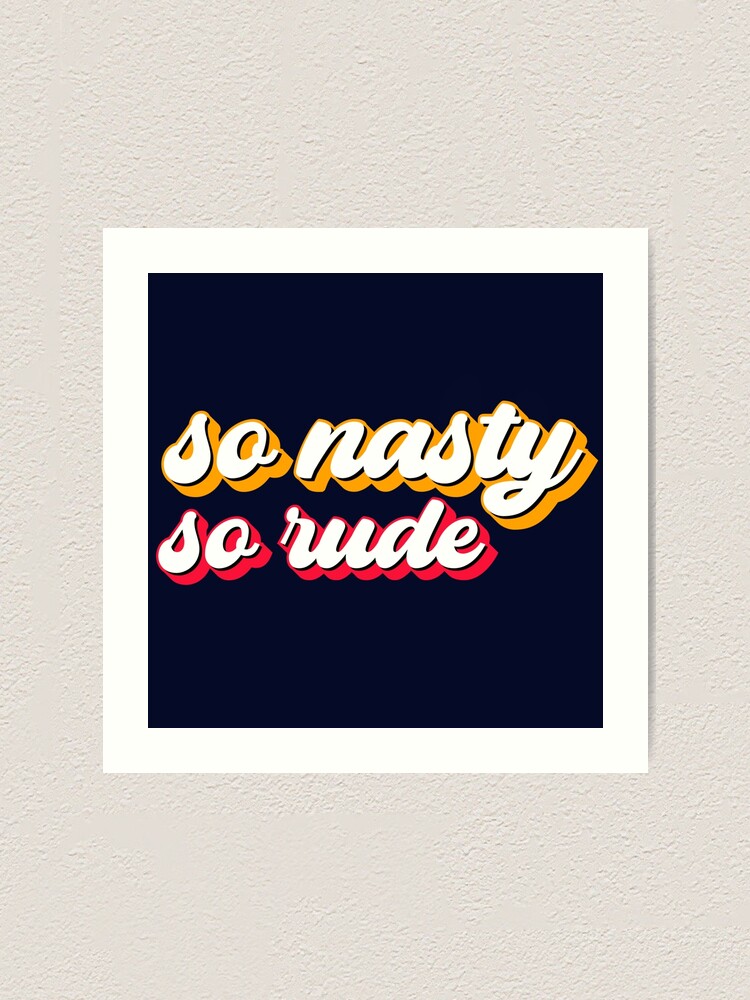 "So Nasty, So Rude" Art Print by HousewivesArt | Redbubble
