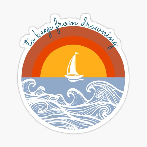 "To keep from drowning waves" Sticker for Sale by gunpowdersdust ...