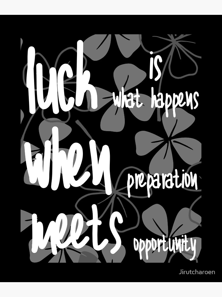 "luck is what happens when preparation meets opportunity " Poster for ...