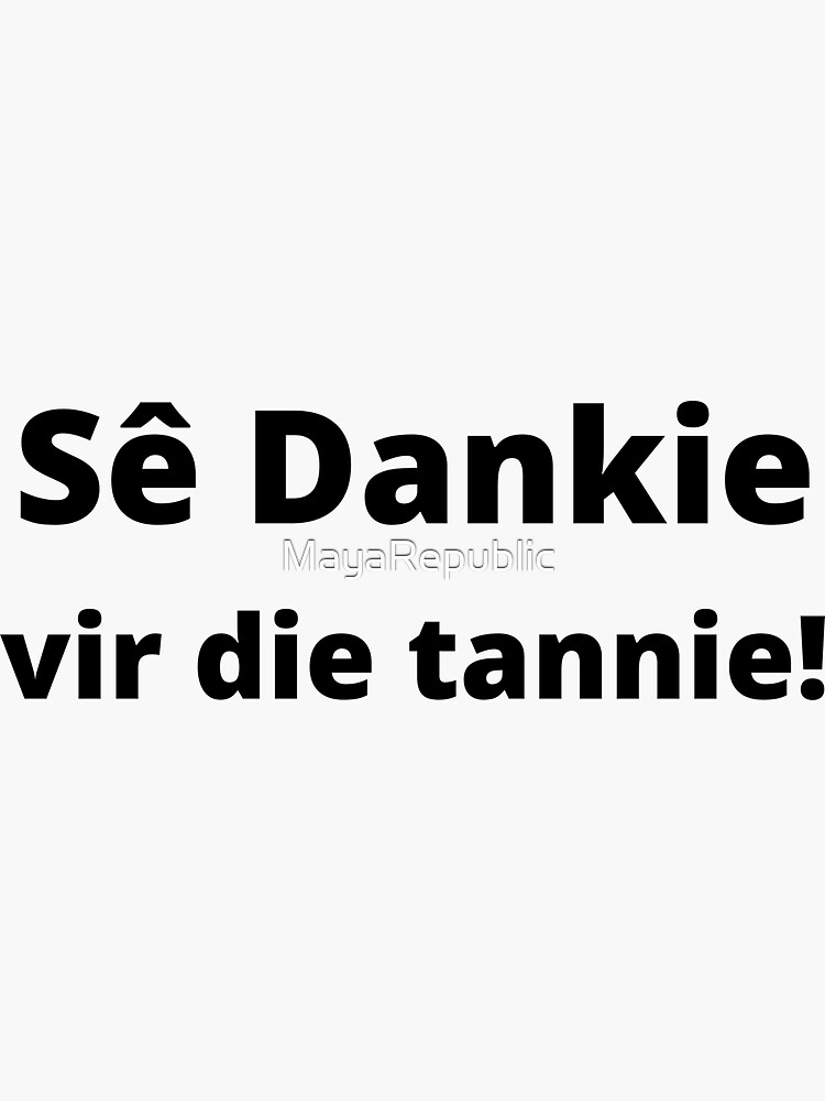 "Se Dankie Vir Die Tannie" Sticker for Sale by MayaRepublic | Redbubble