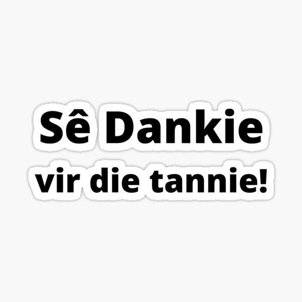 "Se Dankie Vir Die Tannie" Sticker for Sale by MayaRepublic | Redbubble