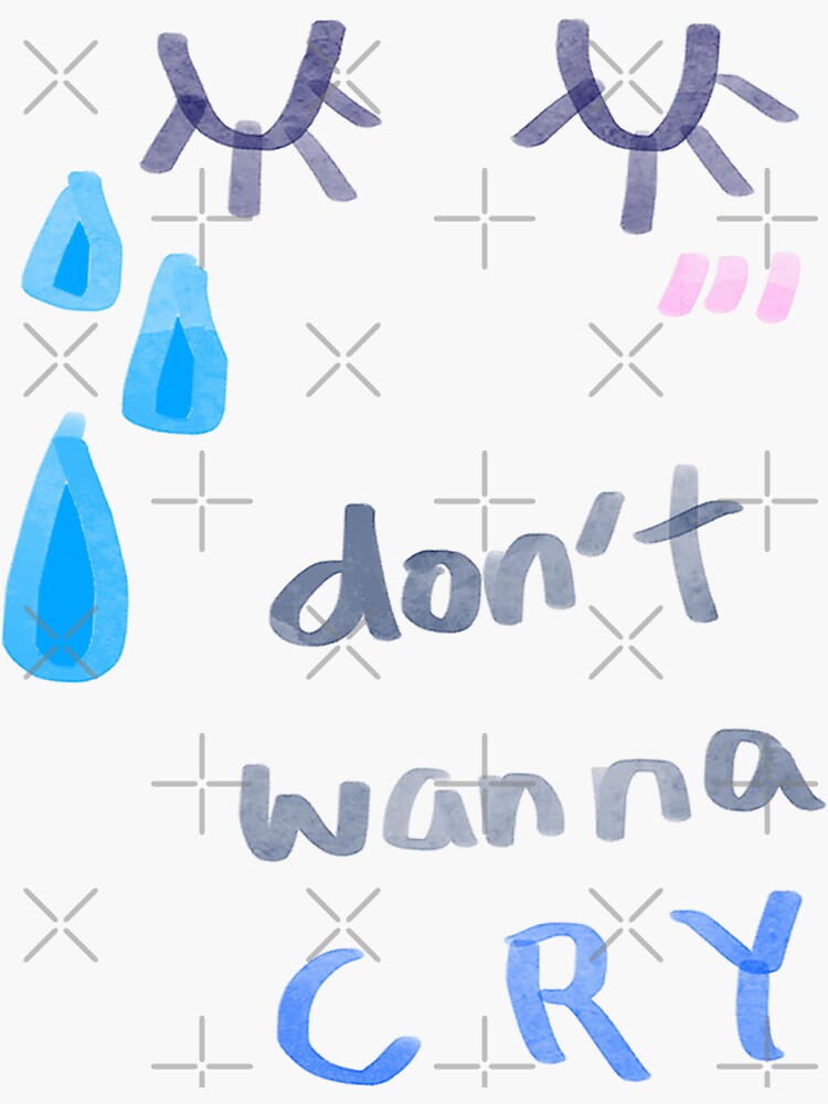 "don't wanna cry" Sticker for Sale by chelsyn | Redbubble
