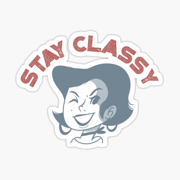 "Stay Classy" Sticker by Gamo-Tees | Redbubble