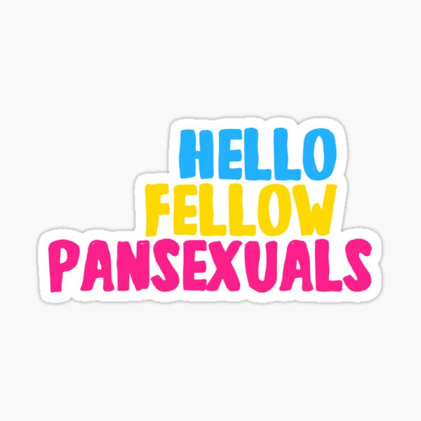 "Hello Fellow Pansexuals" Sticker for Sale by SpaceDat121 | Redbubble