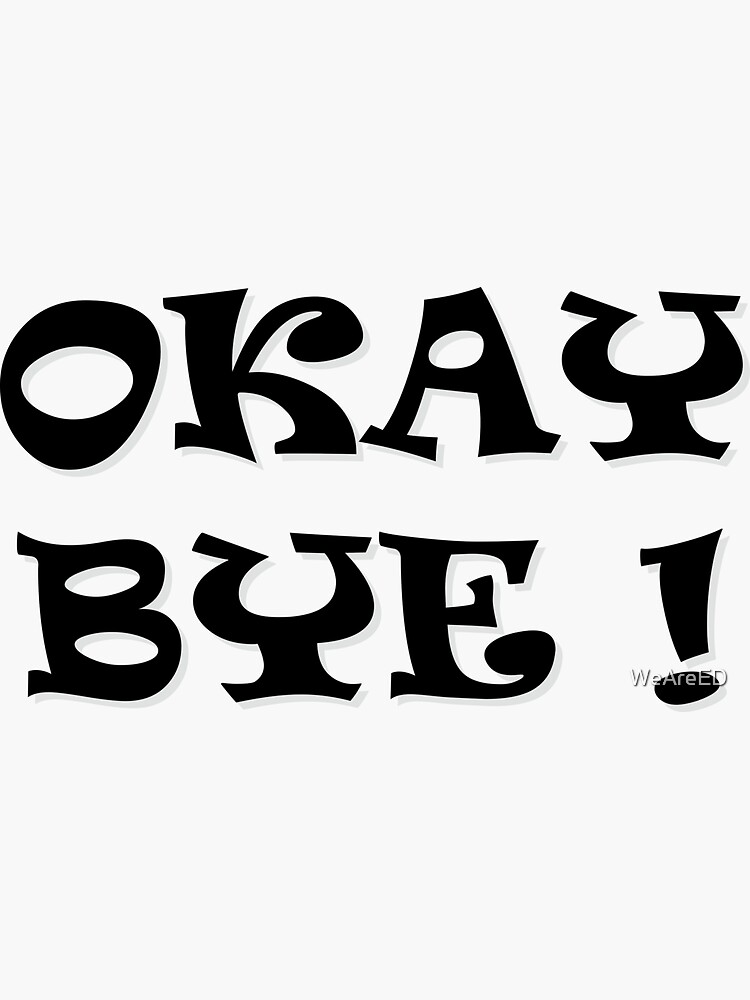 "Okay Bye playful font" Sticker for Sale by WeAreED | Redbubble