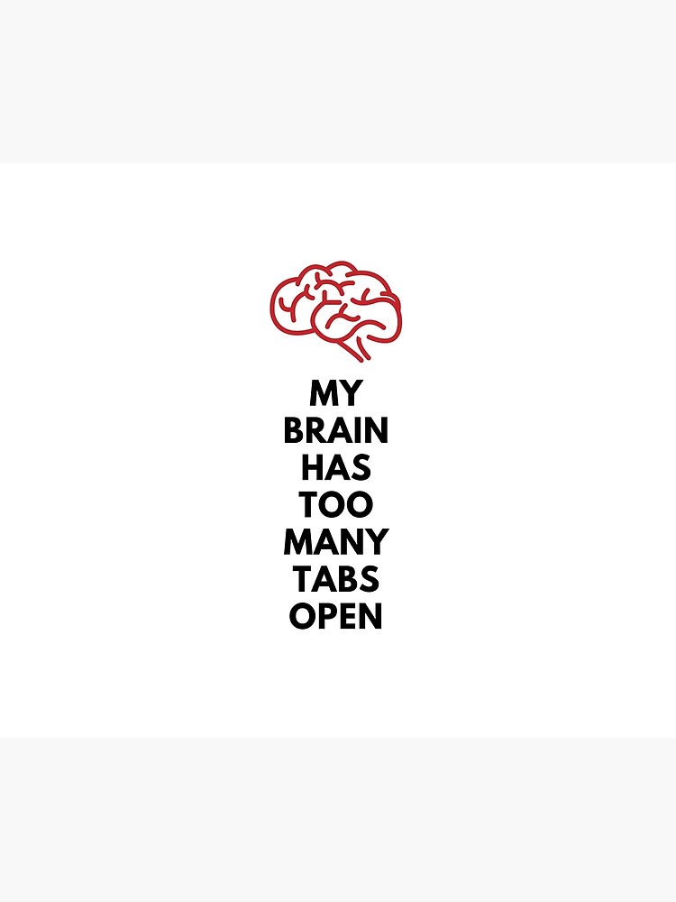 My Brain Has Too Many Tabs Open Poster For Sale By Jpremiumdesigns