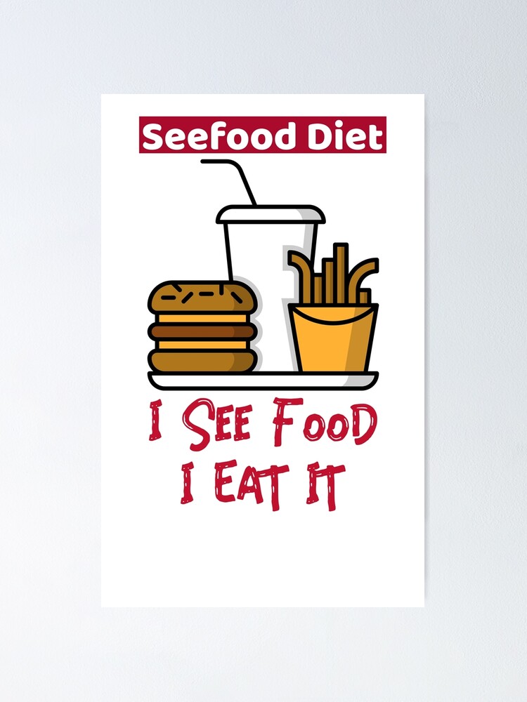 "SeeFood Diet. I See Food I Eat It" Poster by Oaraltd | Redbubble