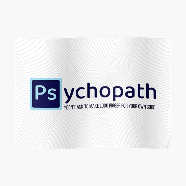 Poster « PSychopath NE DEMANDEZ PAS DE RENDRE LE LOGO PLUS GRAND POUR ...
