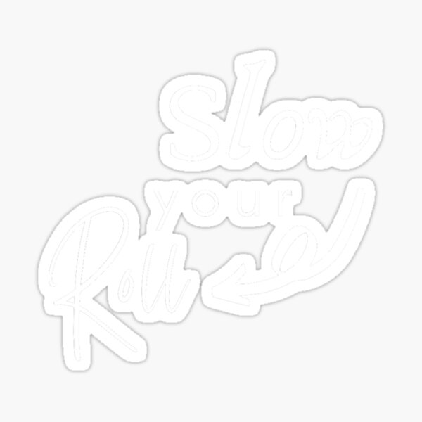 "Slow Your Roll" Sticker for Sale by Dopnex | Redbubble