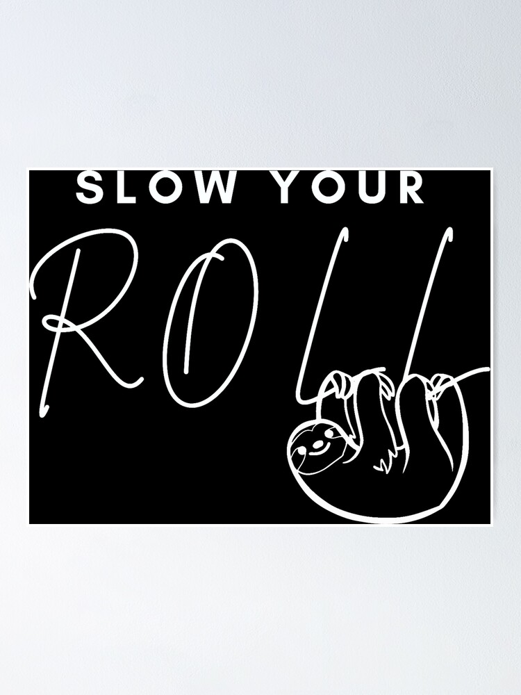 "Slow Your Roll" Poster for Sale by Dopnex | Redbubble