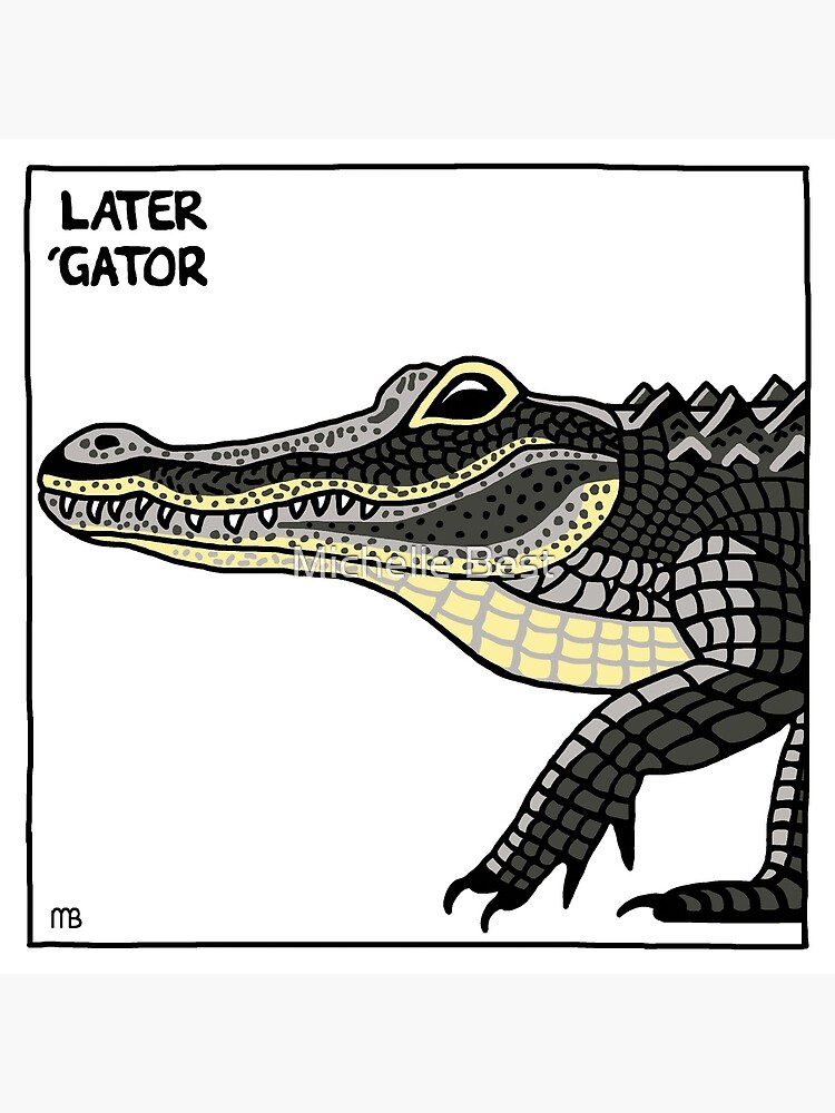 See You Later Alligator Poster For Sale By Michellebest Redbubble