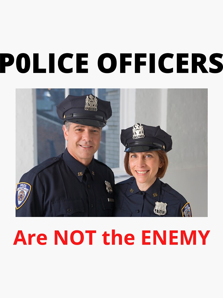 "POLICE OFFICERS are NOT the ENEMY." Sticker by Torro1944 | Redbubble