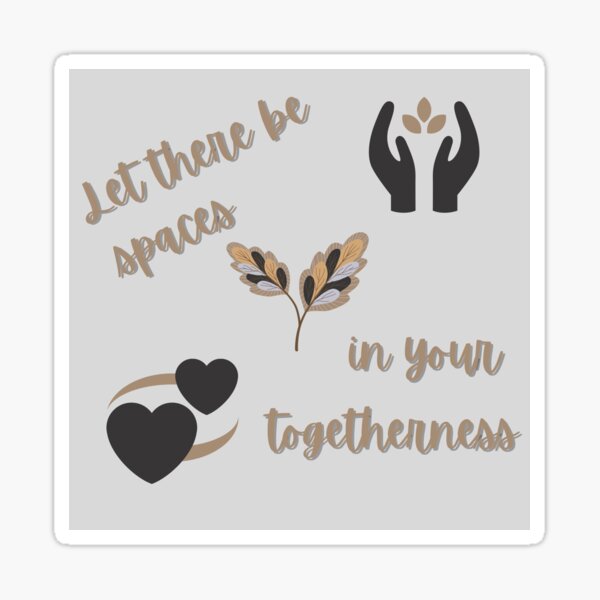 ""Let there be space in your togetherness"" Sticker for Sale by ...