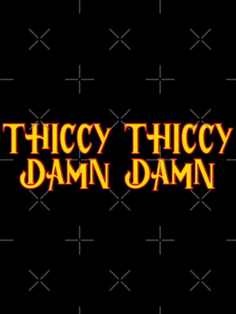 "Thiccy thiccy damn damn thicc boi thicc girl" Art Print for Sale by ...