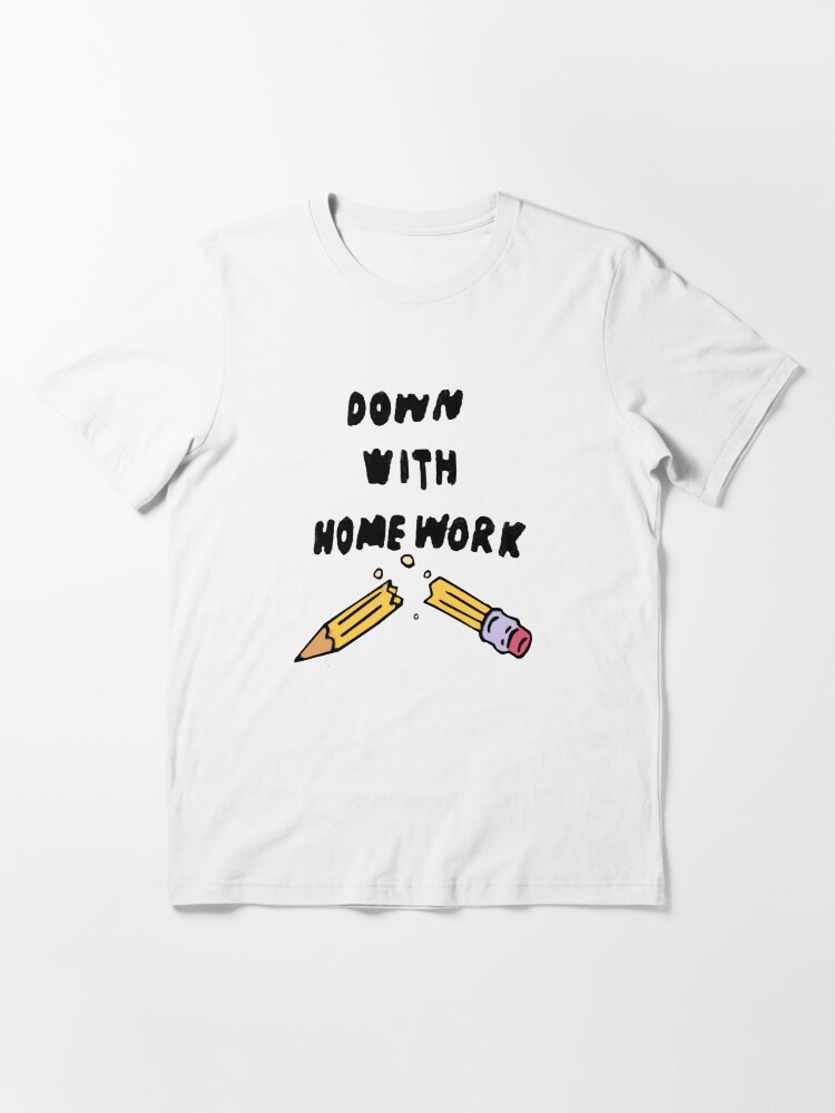 "down with homework" T-shirt for Sale by flamborchid | Redbubble ...