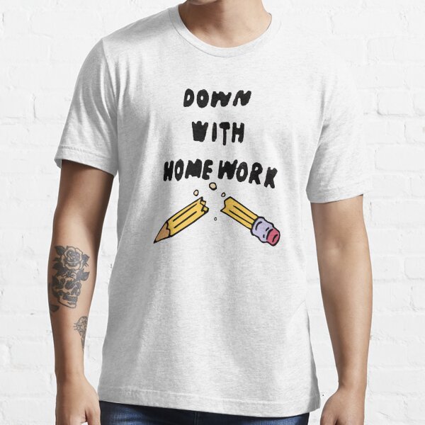 "down with homework" T-shirt for Sale by flamborchid | Redbubble ...