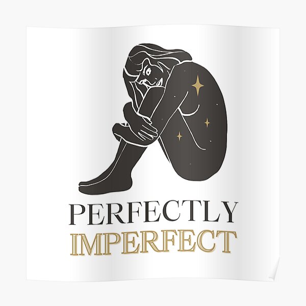 "Perfectly imperfect" Poster for Sale by Kayla-Growing | Redbubble