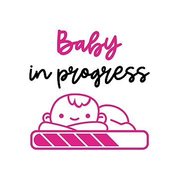 "Baby In Progress, Baby In Progress, baby loading, baby on the way ...