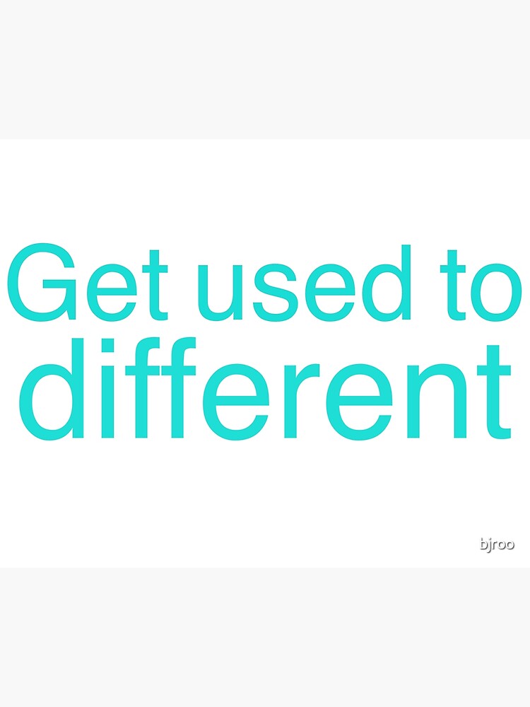 "Get used to different (all blue)" Poster by bjroo | Redbubble