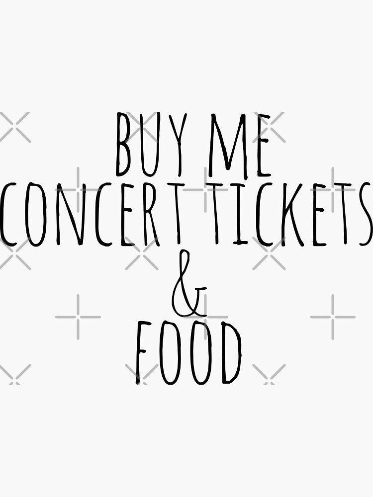 "Buy Me Concert Tickets and Food" Sticker for Sale by despresso | Redbubble