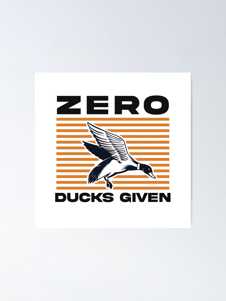 "Zero Ducks Given" Poster by Sinfamous | Redbubble