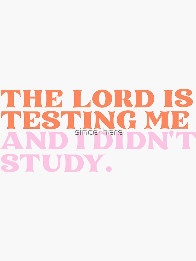 "The lord is testing me and I didn't study" Sticker for Sale by since ...