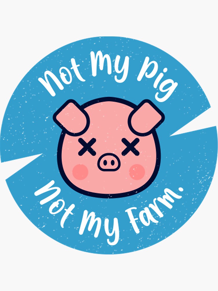"Not my pig not my farm" Sticker for Sale by serenavlk | Redbubble