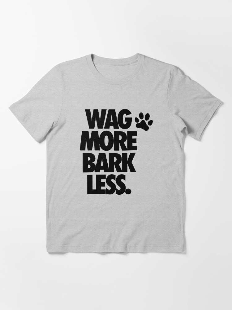 "WAG MORE BARK LESS." T-shirt for Sale by cpinteractive | Redbubble ...