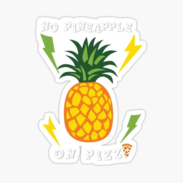 "NO PINEAPPLE ON PIZZA" Sticker by Hussain90 | Redbubble