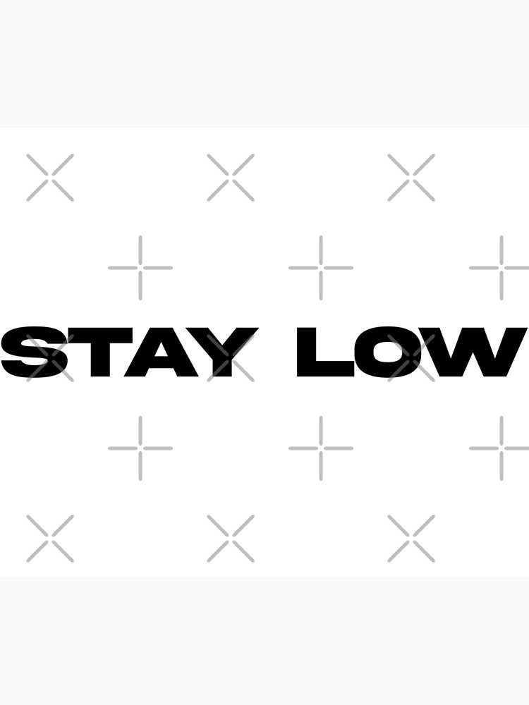 Stay Low Poster For Sale By Zestyfiretruck Redbubble stay-low-poster-for-sale-by-zestyfiretruck-redbubble