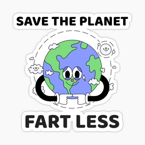 "SAVE THE PLANET FART LESS" Sticker for Sale by monkeybones1968 | Redbubble